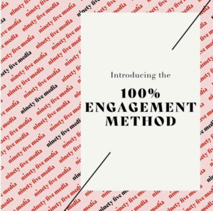 Introducing The 100% Engagement Method - ninetyfivemedia.co